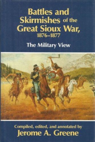 Battles and Skirmishes of the Great Sioux War, 1876-1877: The Military ...